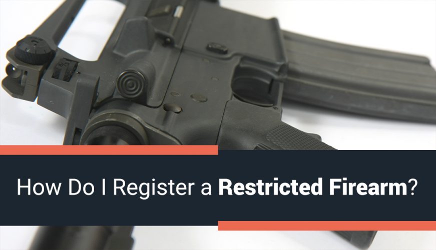 How Do I Register A Restricted Firearm? - GTA Guns and Gear